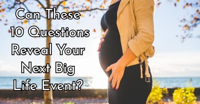 Can These 10 Questions Reveal Your Next Big Life Event? | RocketQuizzes