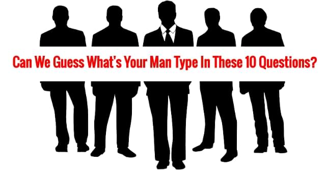 Can We Guess What’s Your Man Type In These 10 Questions? | RocketQuizzes