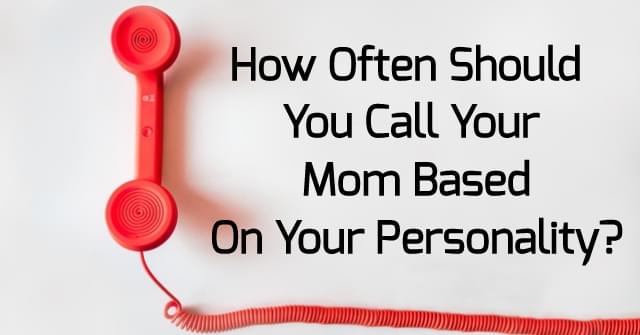 How Often Should You Call Your Mom Based On Your Personality ...