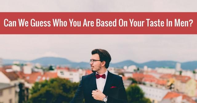 Can We Guess Who You Are Based On Your Taste In Men? | RocketQuizzes
