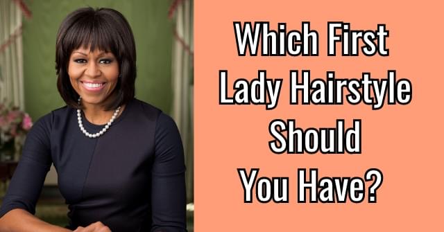 Which First Lady Hairstyle Should You Have? | ScoopQuiz