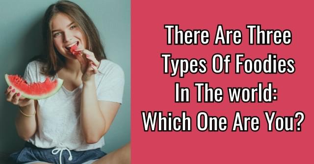 There Are Four Types Of Foodies In The World: Which One Are You ...